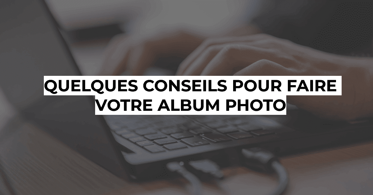 Quelques conseils pour faire votre album photo | Photos Bruxelles